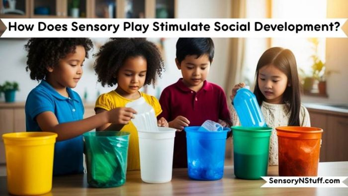 Sensory Play and Social Development ? | Sensory-N-Stuff